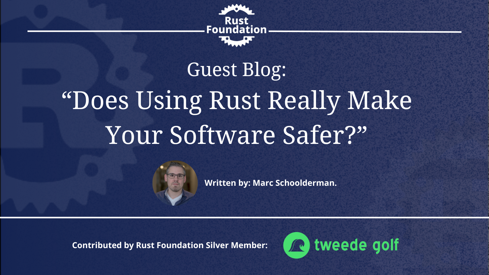 Guest Blog: "Does Using Rust Really Make Our Software Safer?" - The Rust Foundation